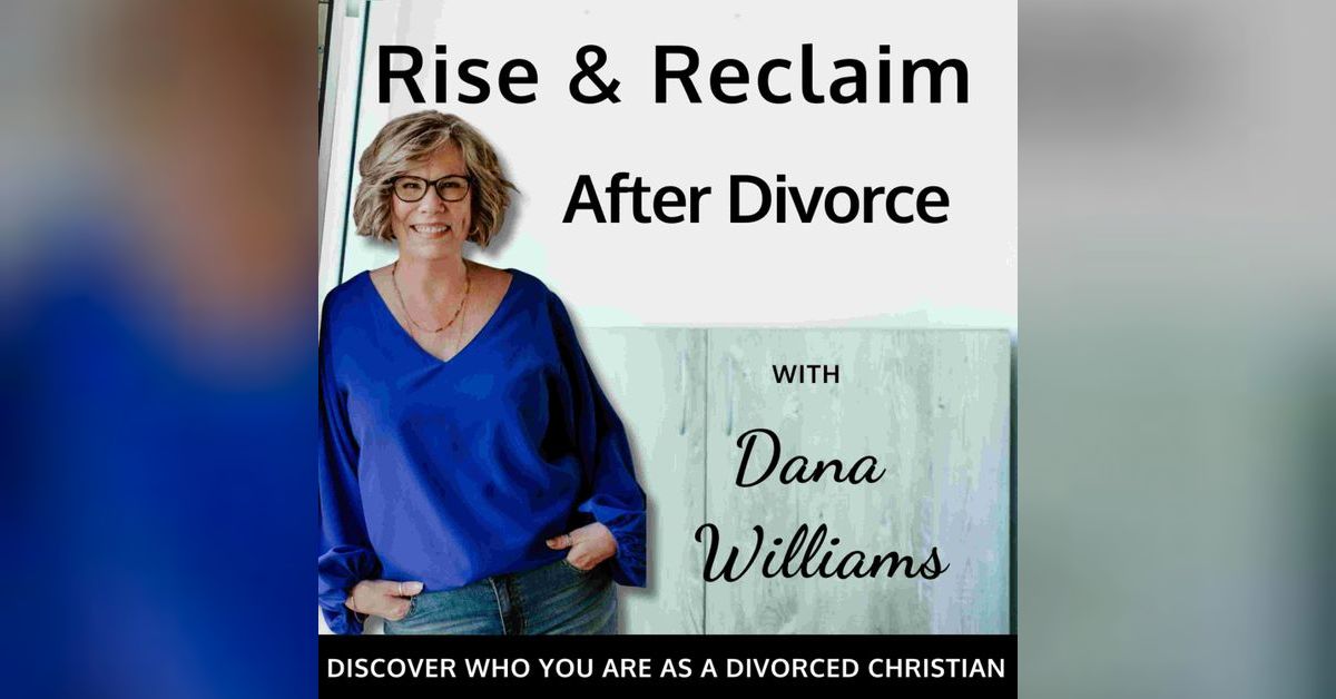 Ep 31, Dating After Divorce: How Long Should You Wait and Why it Matters, Part 2 | Rise, Reclaim ...