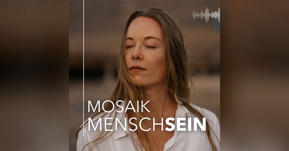 #4 Vom Tun ins Sein - Wie du lernst, einfach nur sein und den Husslemodus loszulassen | Mosaik ...