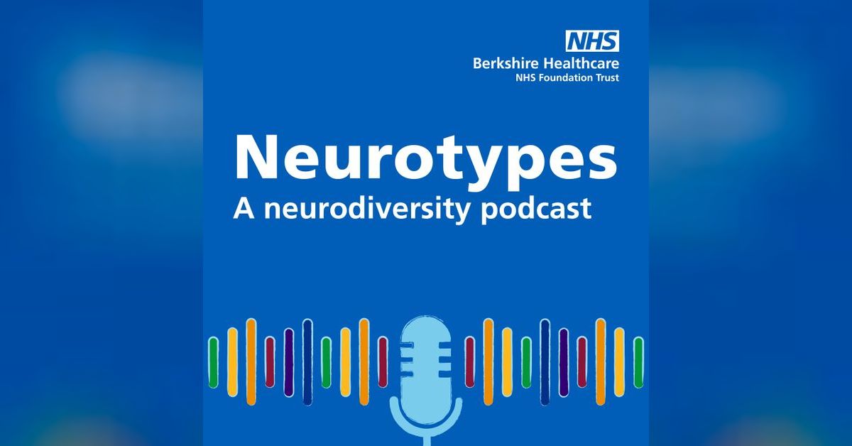 Neurotypes, a neurodiversity podcast | Berkshire Healthcare NHS ...