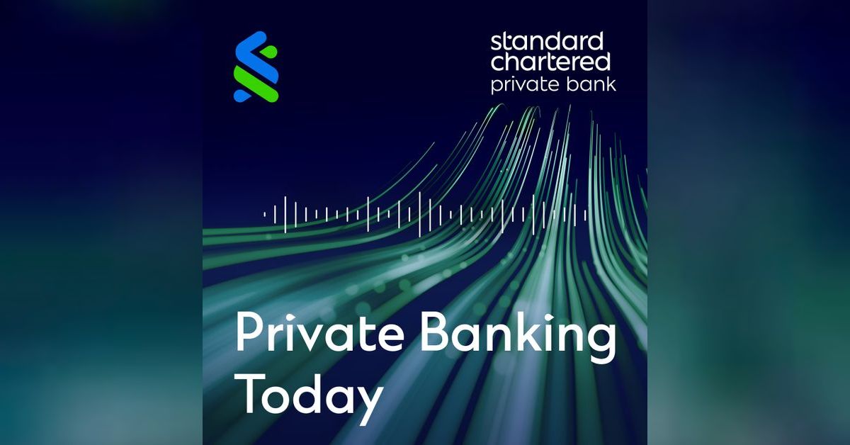 Private Banking Today | Standard Chartered Private Bank