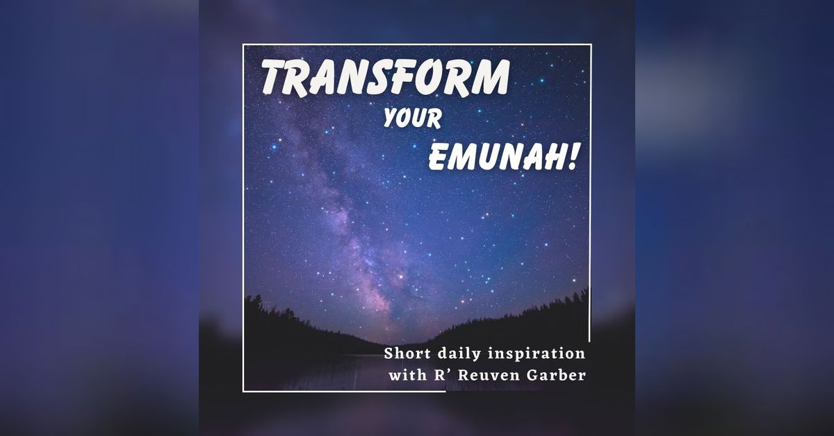 TRANSFORM YOUR EMUNAH! Podcast - 483 - Gratitude (Part-7) | Free Listening on Podbean App