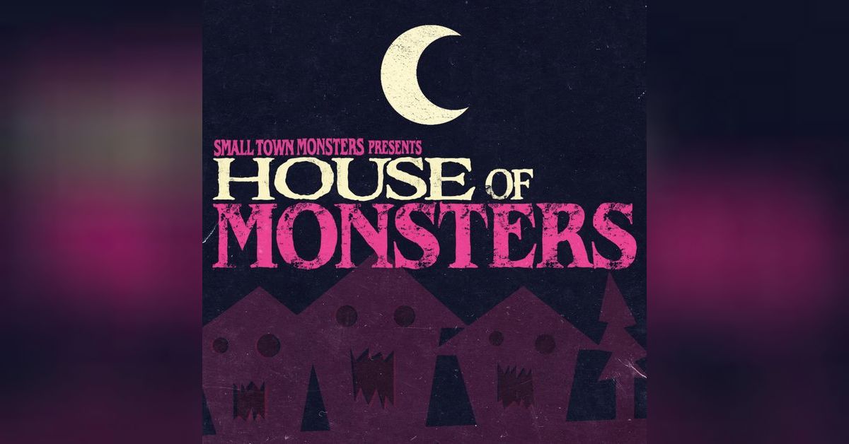 House of Monsters | Small Town Monsters Broadcasting Network