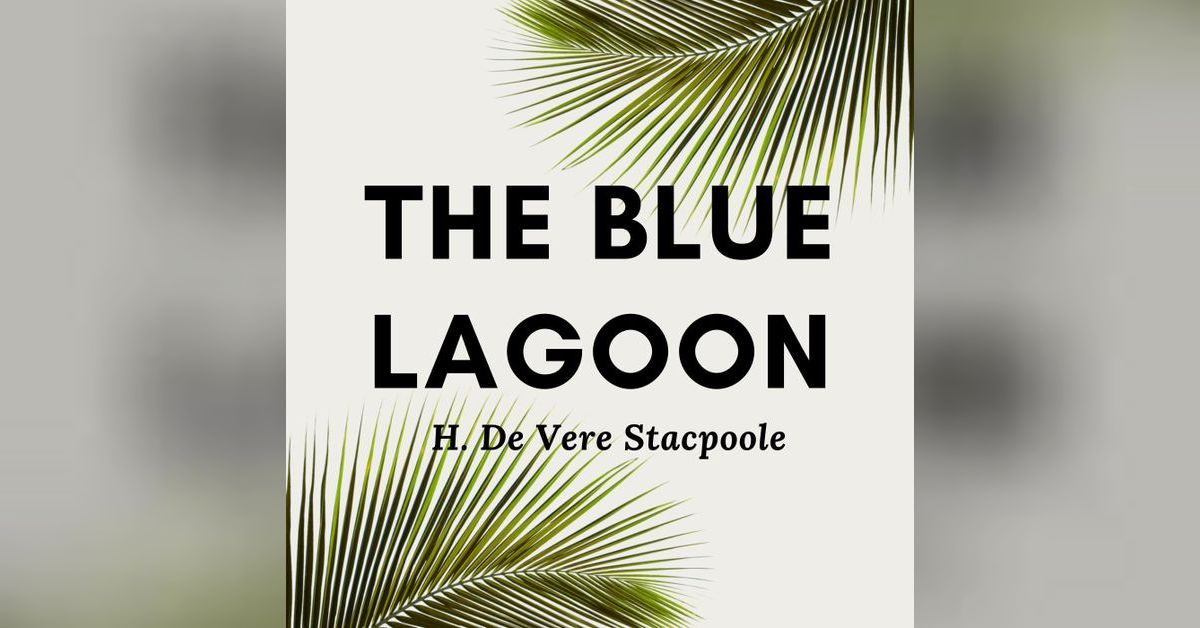 The Blue Lagoon by H. De Vere Stacpoole | Podbean
