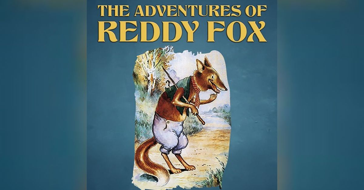 The Adventures of Reddy Fox by Thornton W. Burgess | Podbean