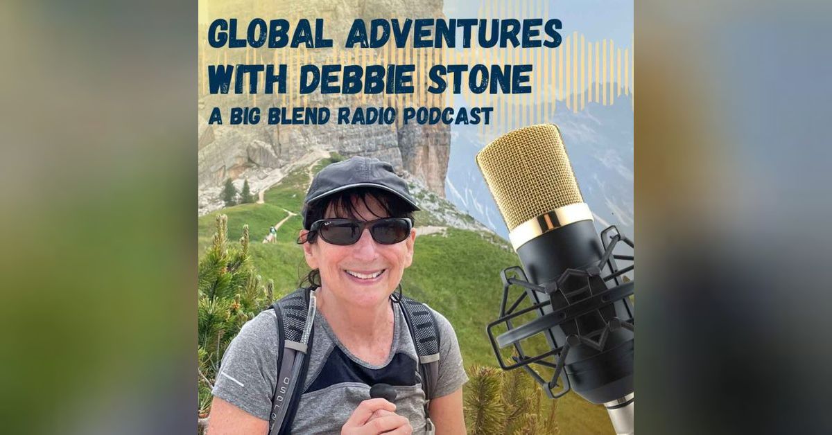 Global Adventures with Debbie Stone | Big Blend Radio Network
