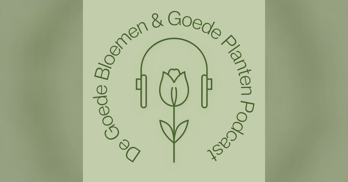 #028 - Han Fokkink | De Goede Bloemen & Goede Planten Podcast