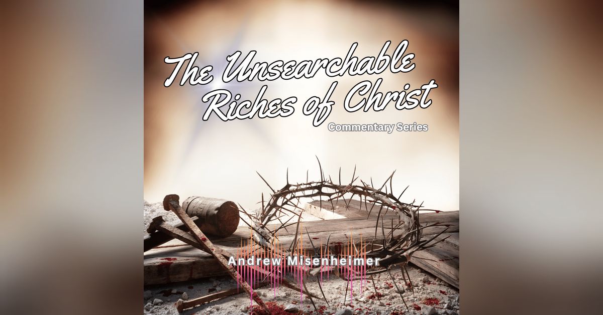 0041 Jesus' Birth | The Unsearchable Riches of Christ: Commentary Series