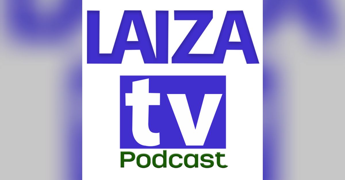 LAIZA TV PODCAST | Laiza TV