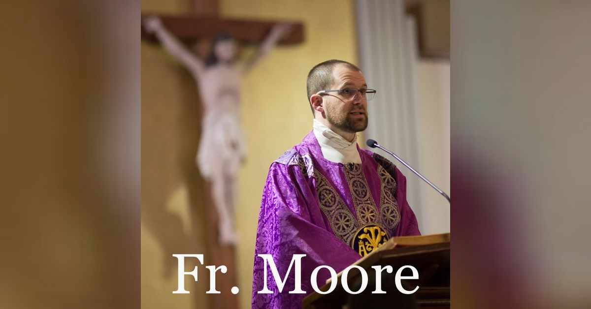 Fr. Moore’s Homilies | Fr. Jeffrey Moore