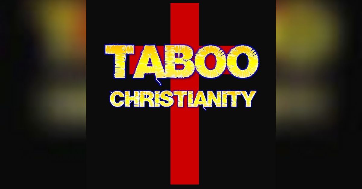 Taboo Christianity: We go where most church’s won’t. | Dr. J. - The ...