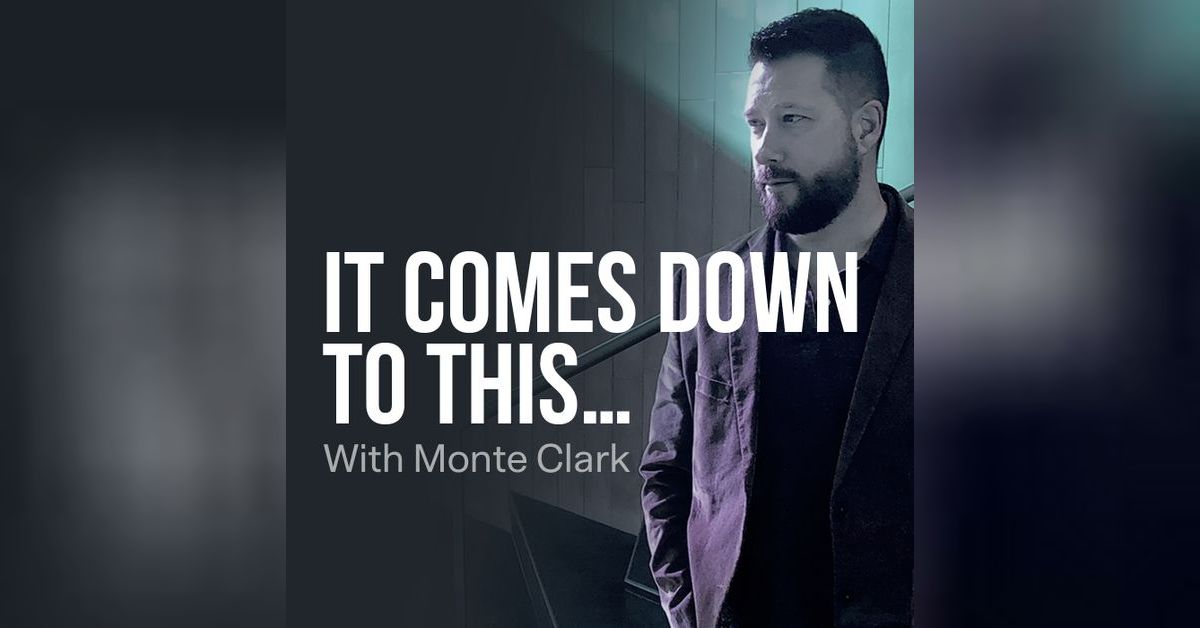 IT COMES DOWN TO THIS… | Monte Clark