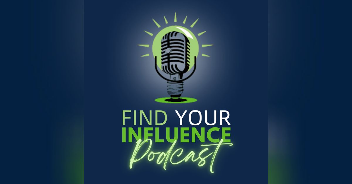 The Find Your Influence Podcast - The Find Your Influence Podcast ...