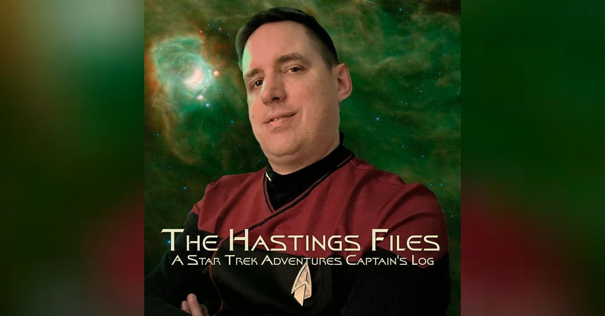 The Hastings Files: A Star Trek Adventures Captain’s Log | Shaun Pulsifer