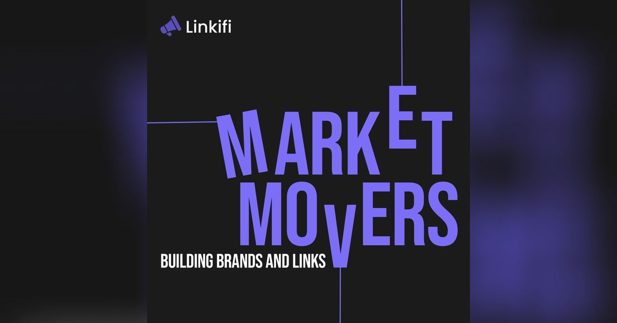Market Movers: Building Brands & Links with Linkifi | Linkifi