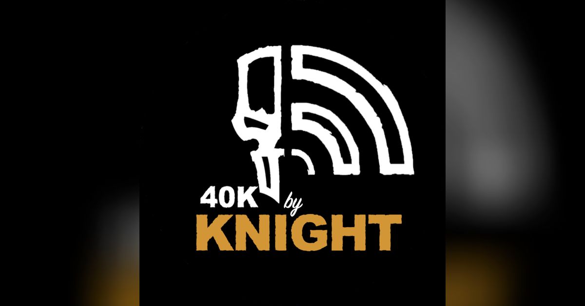 Episode 1: Knight Time | 40k by Knight