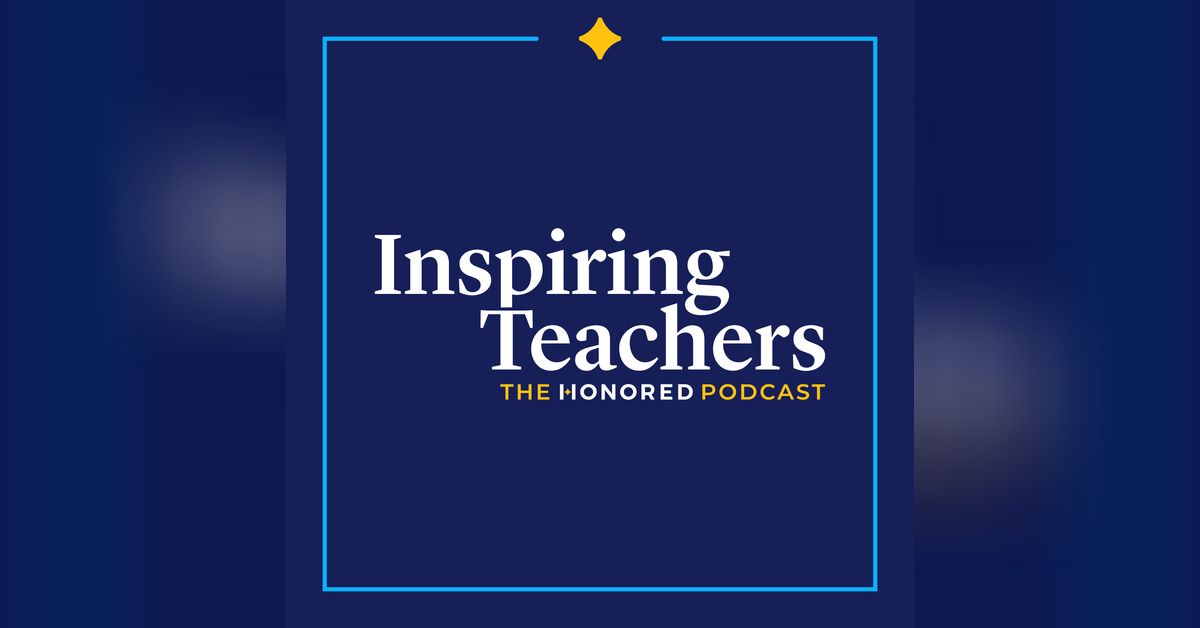 Inspiring Teachers: The Honored Podcast | Honored