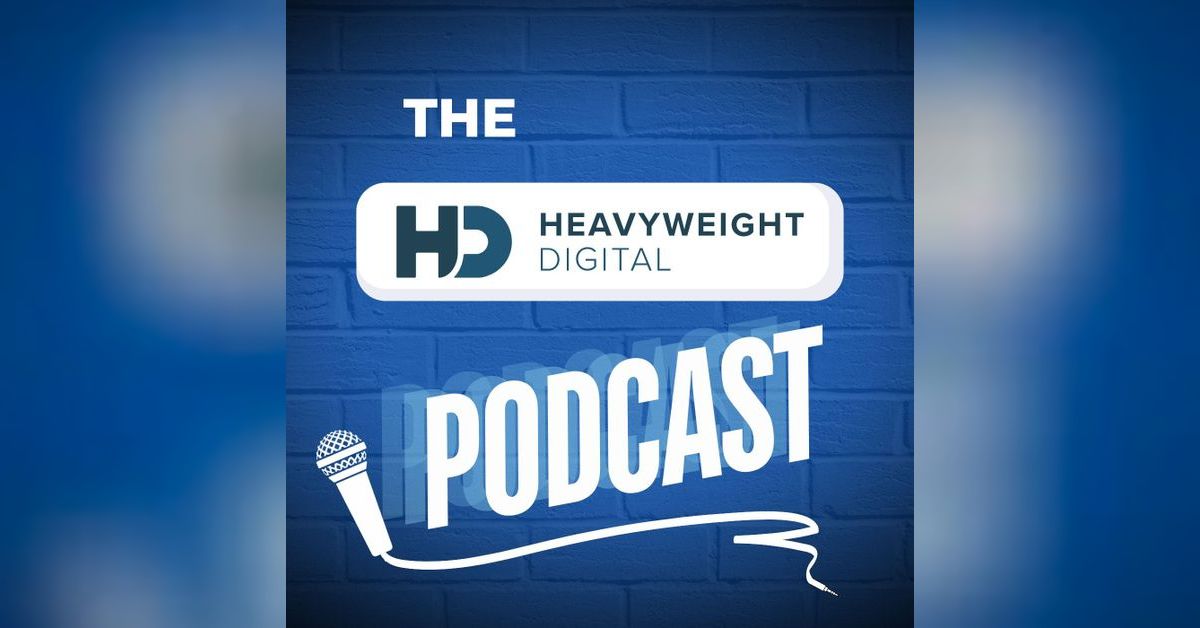 Heavyweight Digital Podcast | Heavyweight Digital