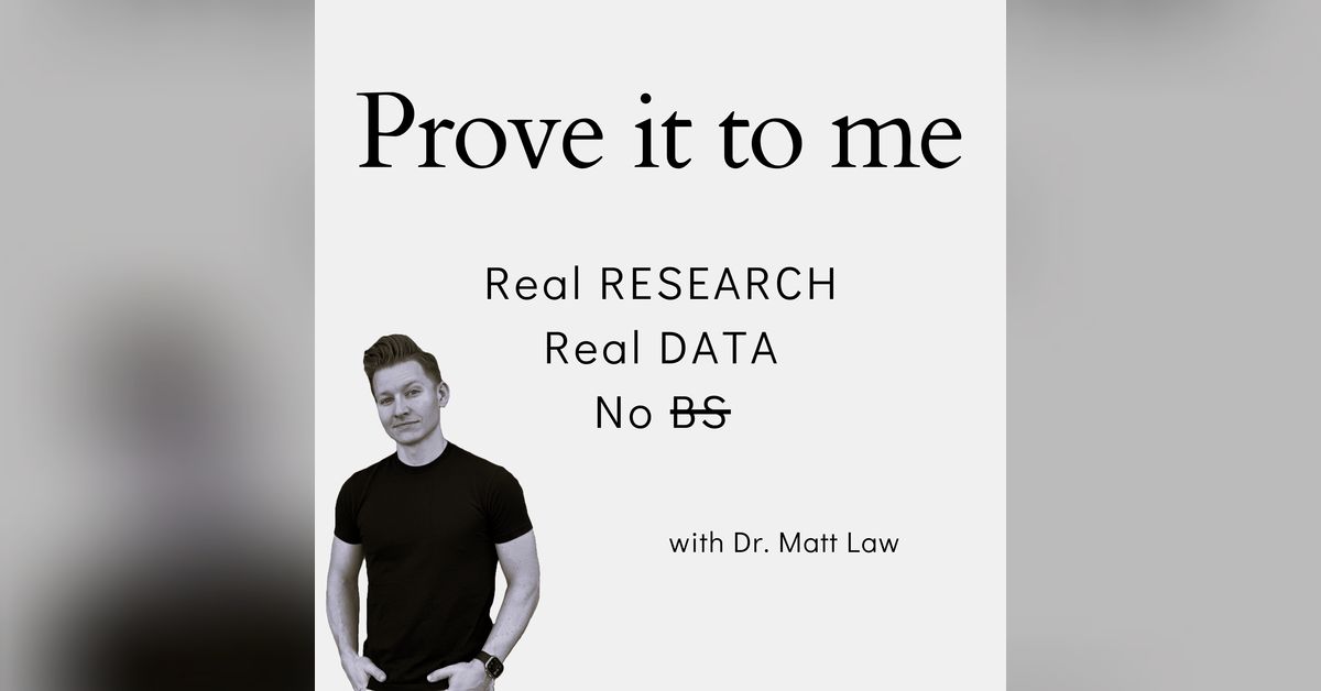 Prove It To Me - Real Research, Real Data, No BS | Dr. Matt Law