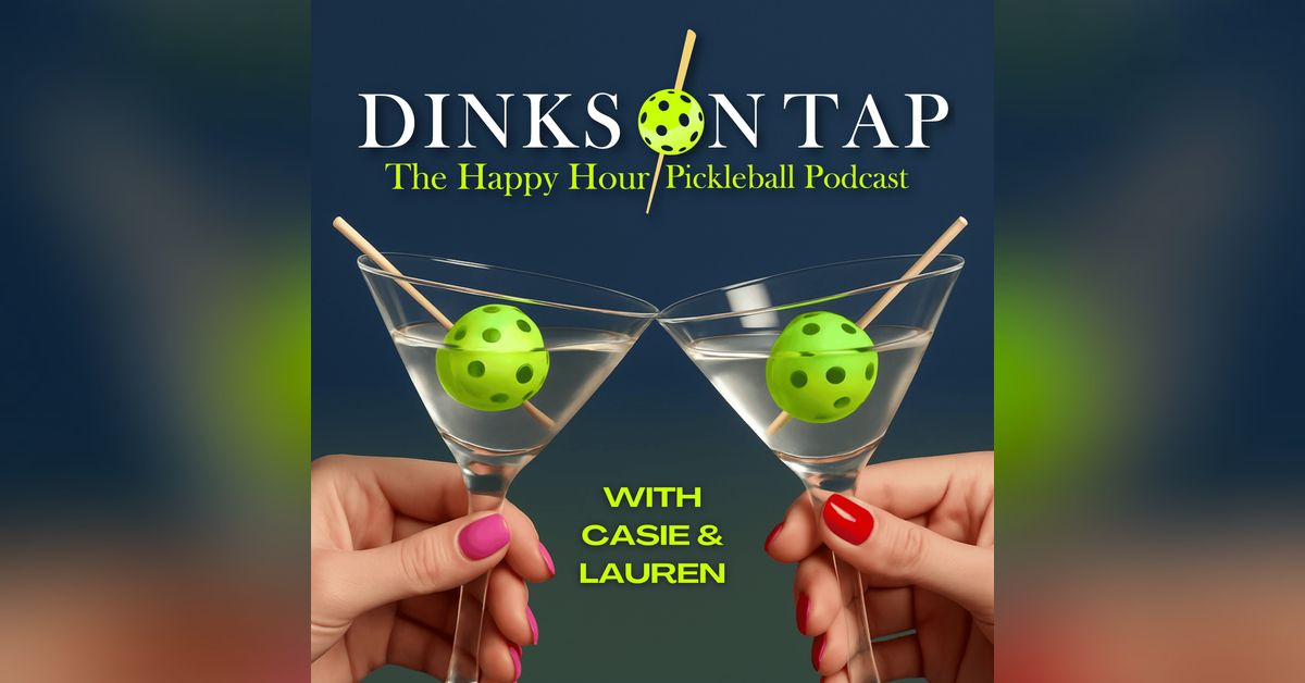 Dinks On Tap: The Happy Hour Pickleball Podcast - Listener Favorite of ...