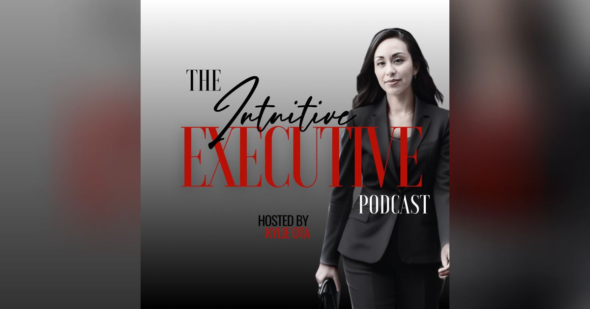The Intuitive Executive Podcast | Kyie Ota