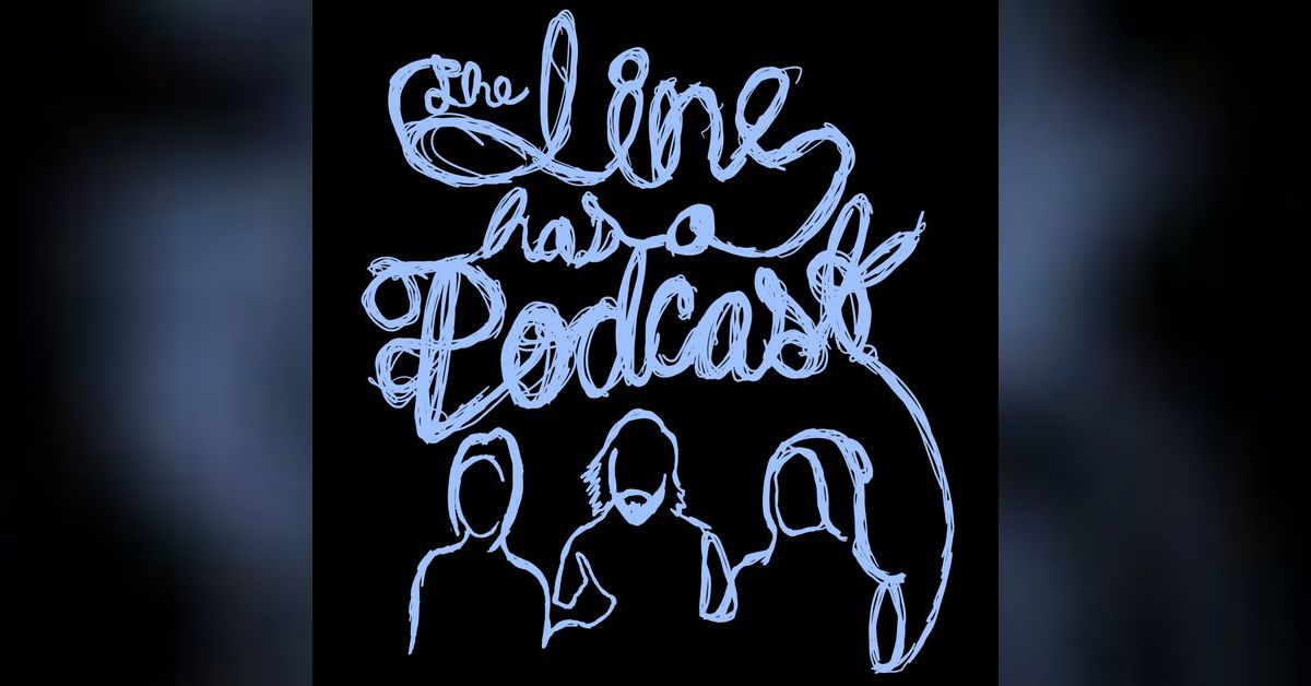 The Line has a Podcast | thelinepodcast