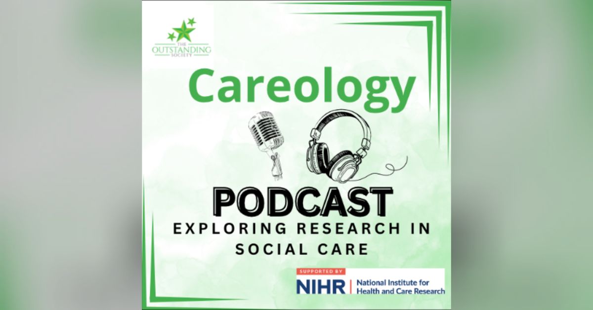 Careology Podcast - Exploring Research in Social Care | The Outstanding Society