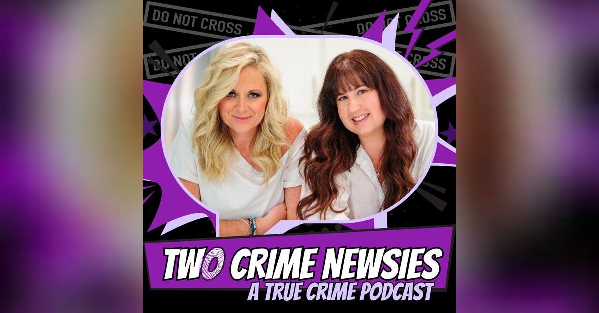 Two Crime Newsies: A True Crime Podcast | Two Crime Newsies