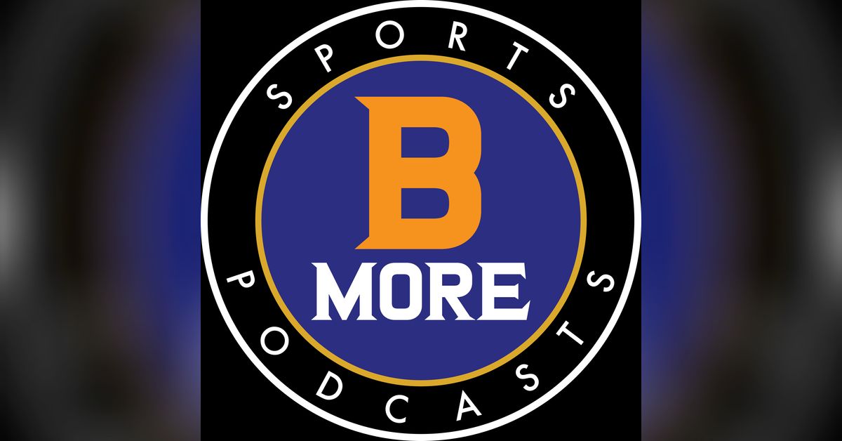 BMore Sports Pod Podcast; The latest on The Ravens and Orioles ...