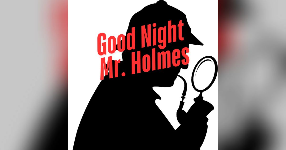 The Musgrave Ritual | Good Night, Mr. Holmes