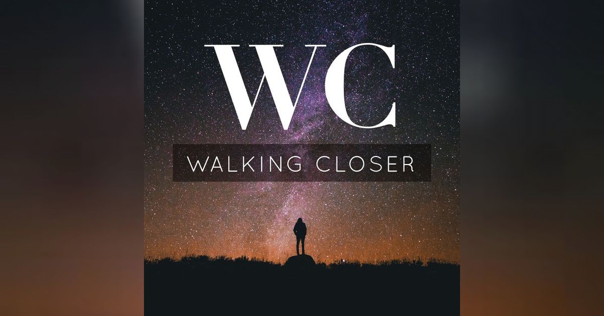 The Walking Closer Podcast | Adam Comeaux