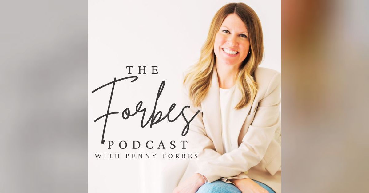 The Forbes Podcast with Penny Forbes | Penny Forbes
