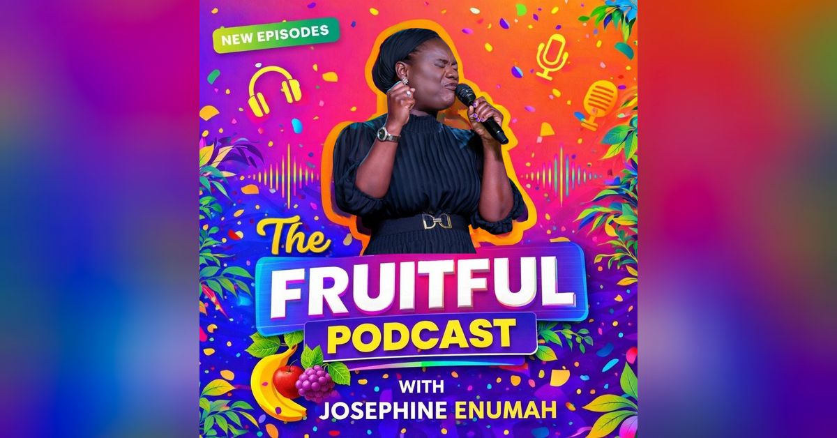 I Am Fruitful Podcast | Healing Loudly | Josephine Enumah