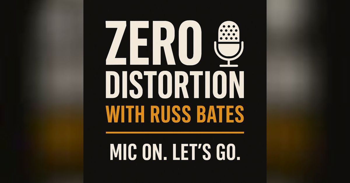 Zero Distortion with Russ Bates Podcast - Episode 59: Changing Your ...