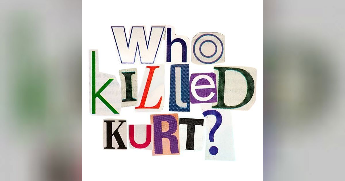 The Girl Who Cried Cobain | The Who Killed Kurt Podcast