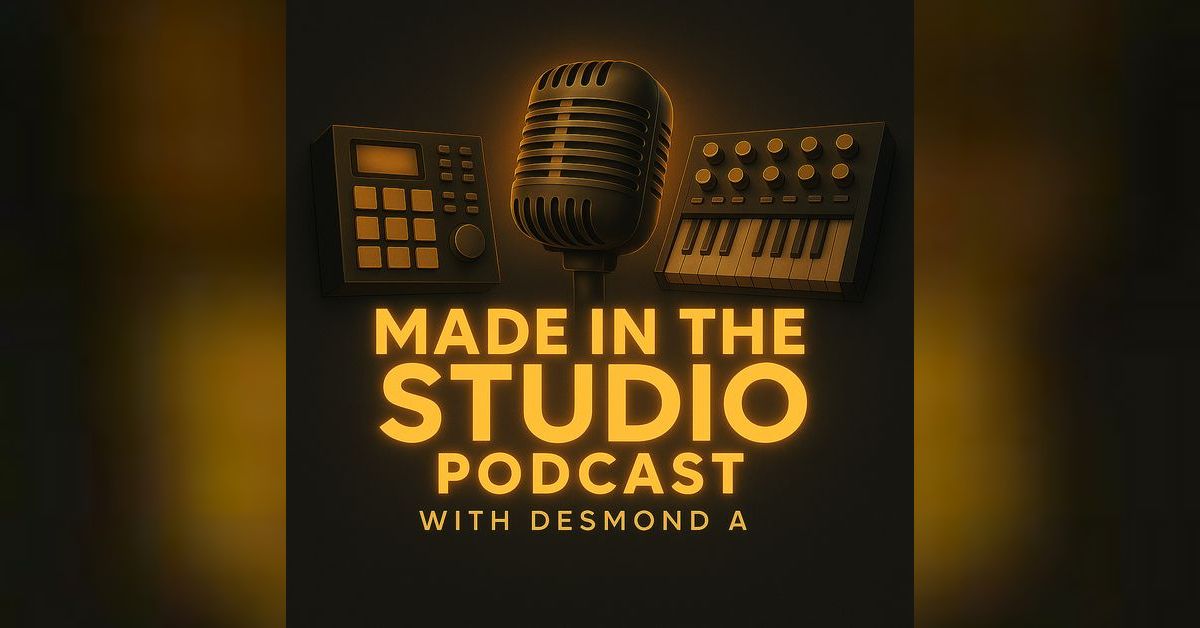 Made In The Studio Podcast | Desmond A