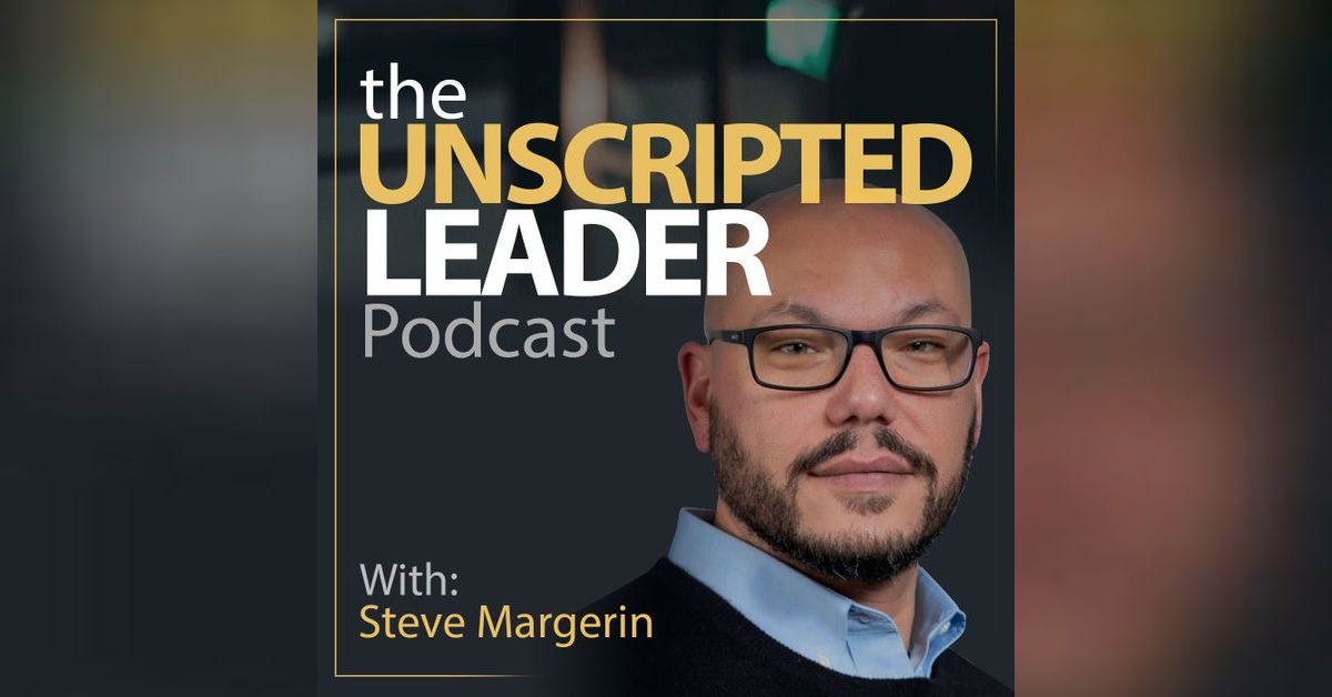 The Unscripted Leader Podcast | Steve Margerin | Brand Managers