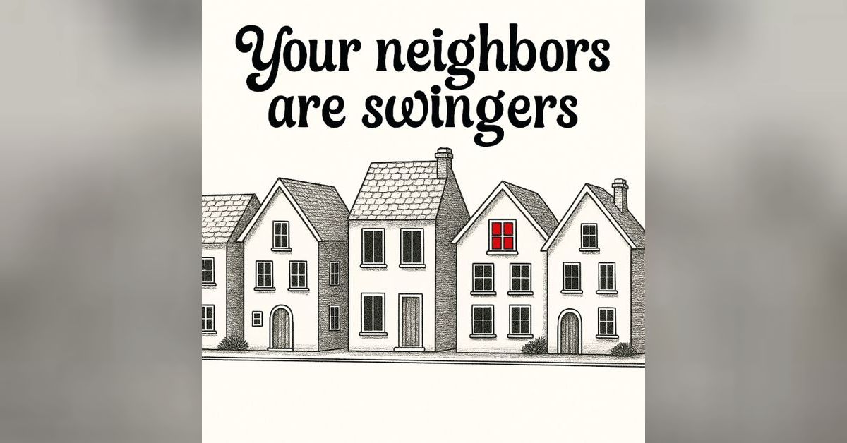 Your Neighbors Are Swingers | yourneighborsareswingers