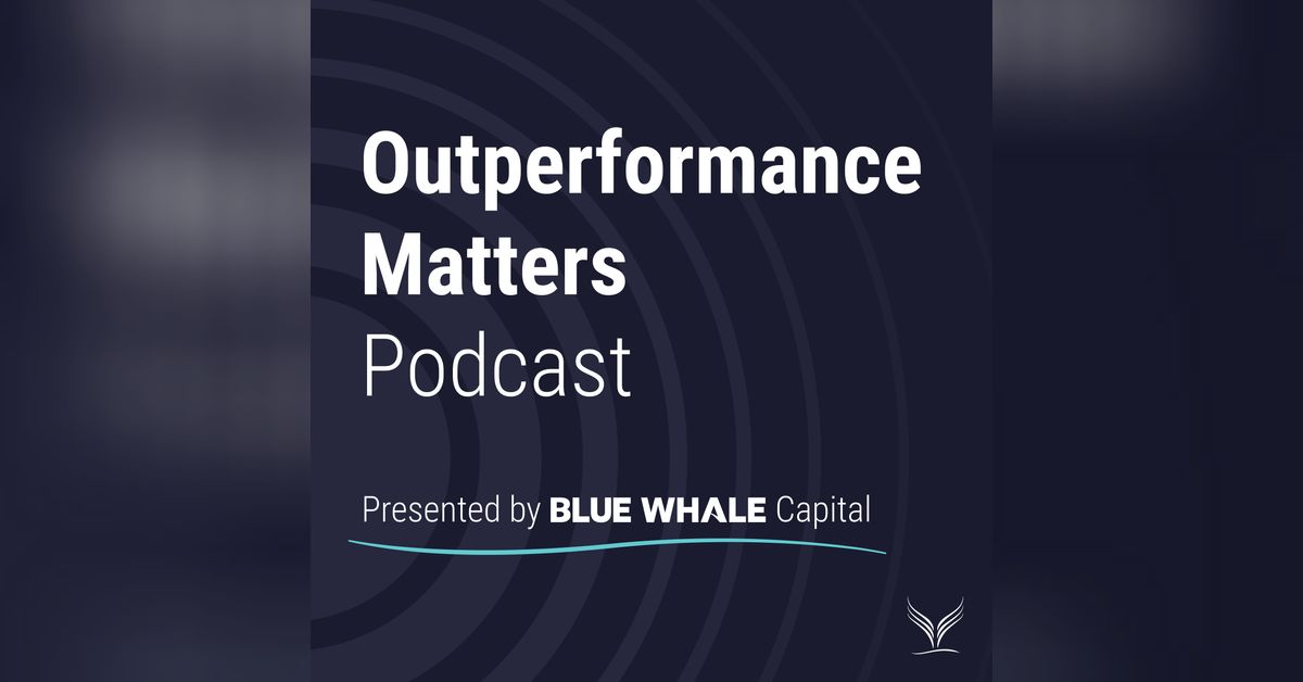 Outperformance Matters Presented by Blue Whale Capital | Blue Whale ...