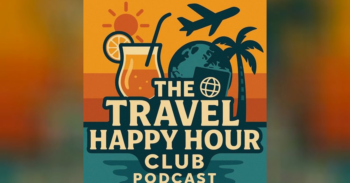 2025 Recap and some thoughts for 2026 | The Travel Happy Hour Club Podcast
