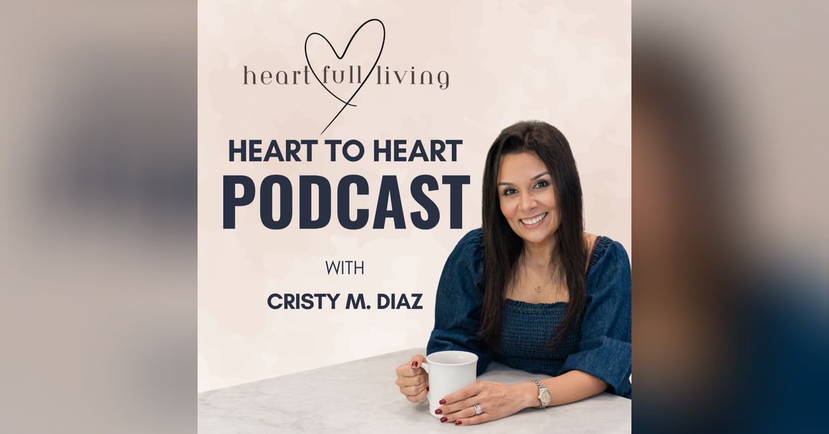 Heart Full Living : The Heart to Heart Podcast - Heart to Heart ...