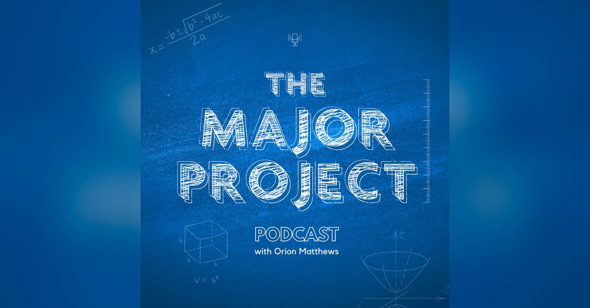 The Major Project Podcast | Orion Matthews