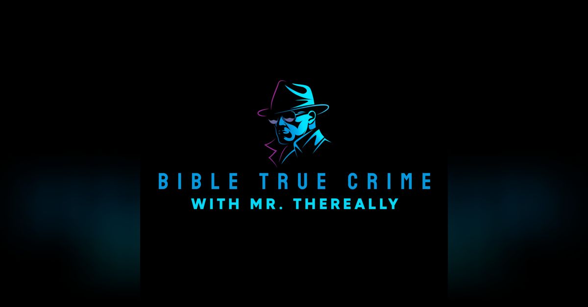 Bible True Crime With Mr. Thereally Podcast - 7. Buried In the Liar's ...
