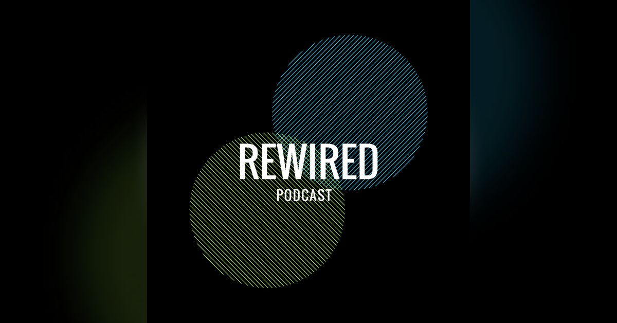 Rewired Podcast | Rewired Podcast