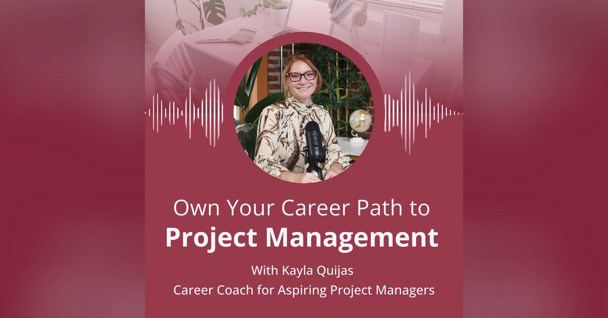 Own Your Career Path to Project Management Podcast - Episode 8: How to ...