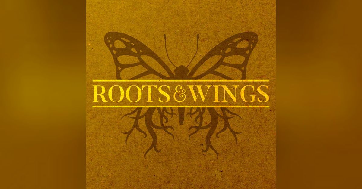 Episode 60 - "Roots and Wings Workshop Update" | Roots and Wings Podcast