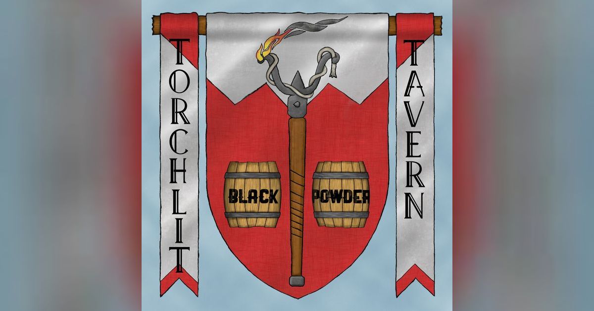 Black Powder - 59 - Fire Saftey | Torchlit Tavern