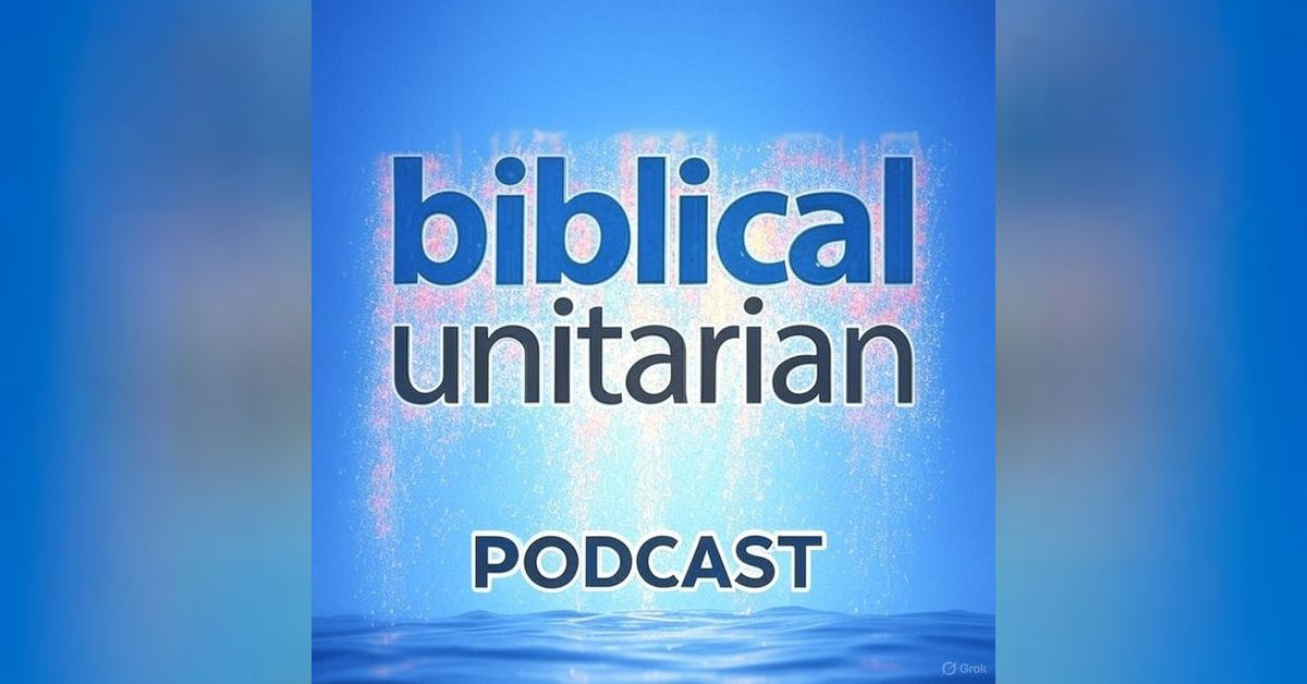 405: Chapter Preview: "The Only True God" | The Biblical Unitarian Podcast