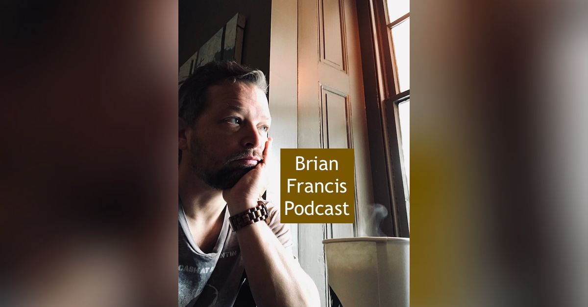 Brian Francis Podcast | brianfrancispodcast