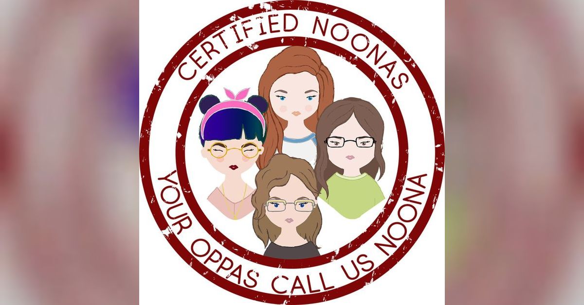 The Certified Noonas: Kdrama, Kpop, and More | Certified Noonas