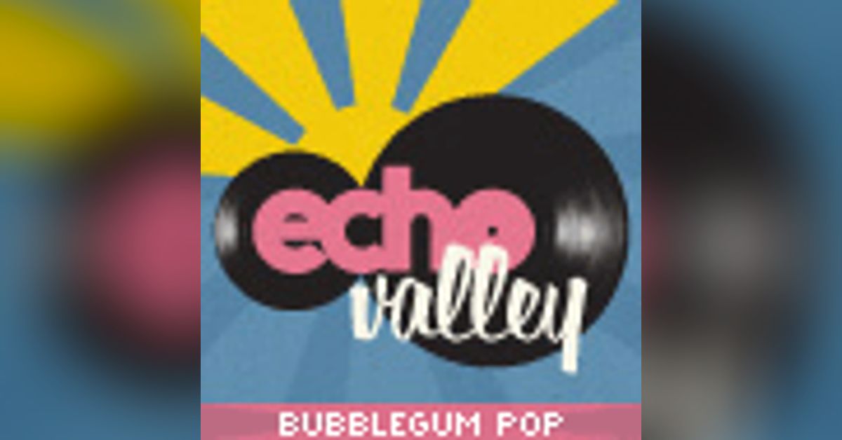 EV99 (S4E19) Best of Season 4 | Echo Valley: The Original Bubblegum Music Podcast